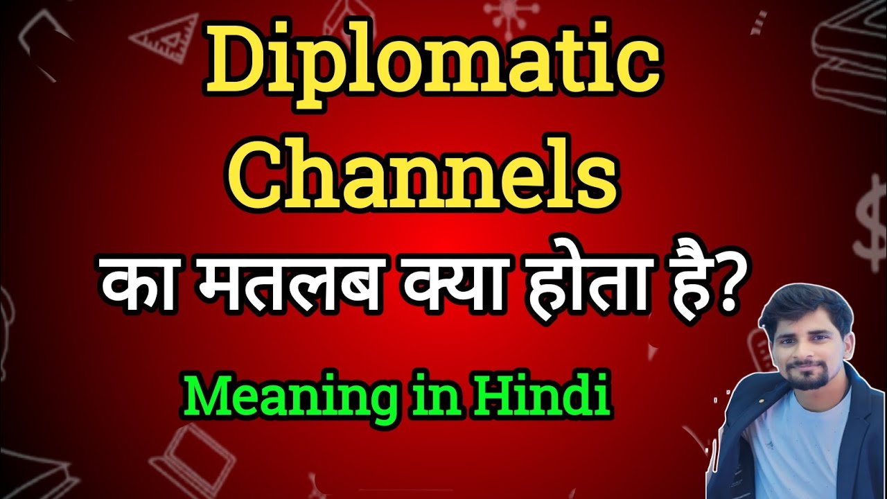 Diplomatic channels Meaning in Hindi |Diplomatic channels Ka Matlab kya ...
