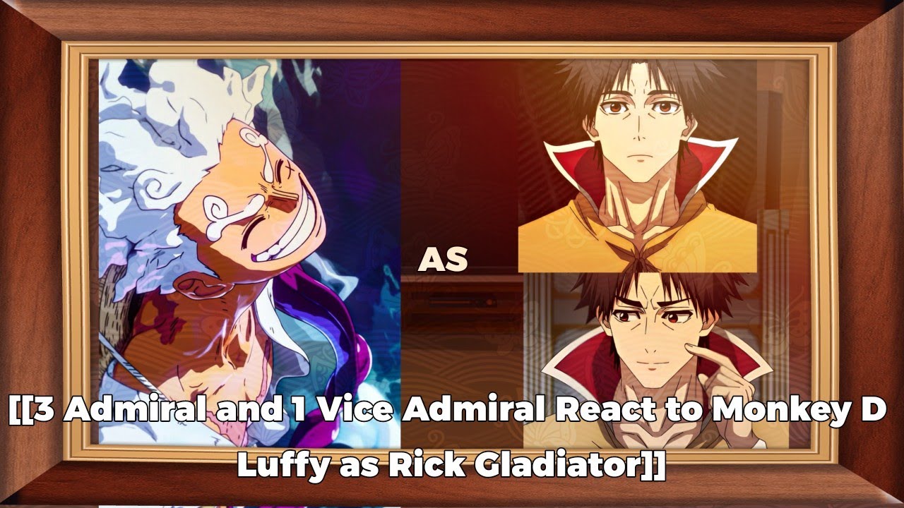 [[3 Admiral and 1 Vice Admiral React to Monkey D Luffy as Rick ...
