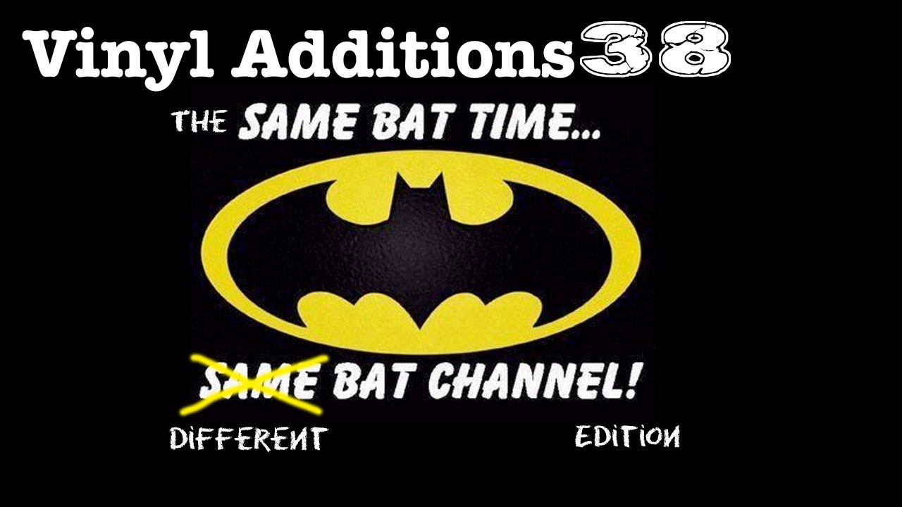 Vinyl Additions 38: The Same Bat Time, Different Bat Location Edition ...