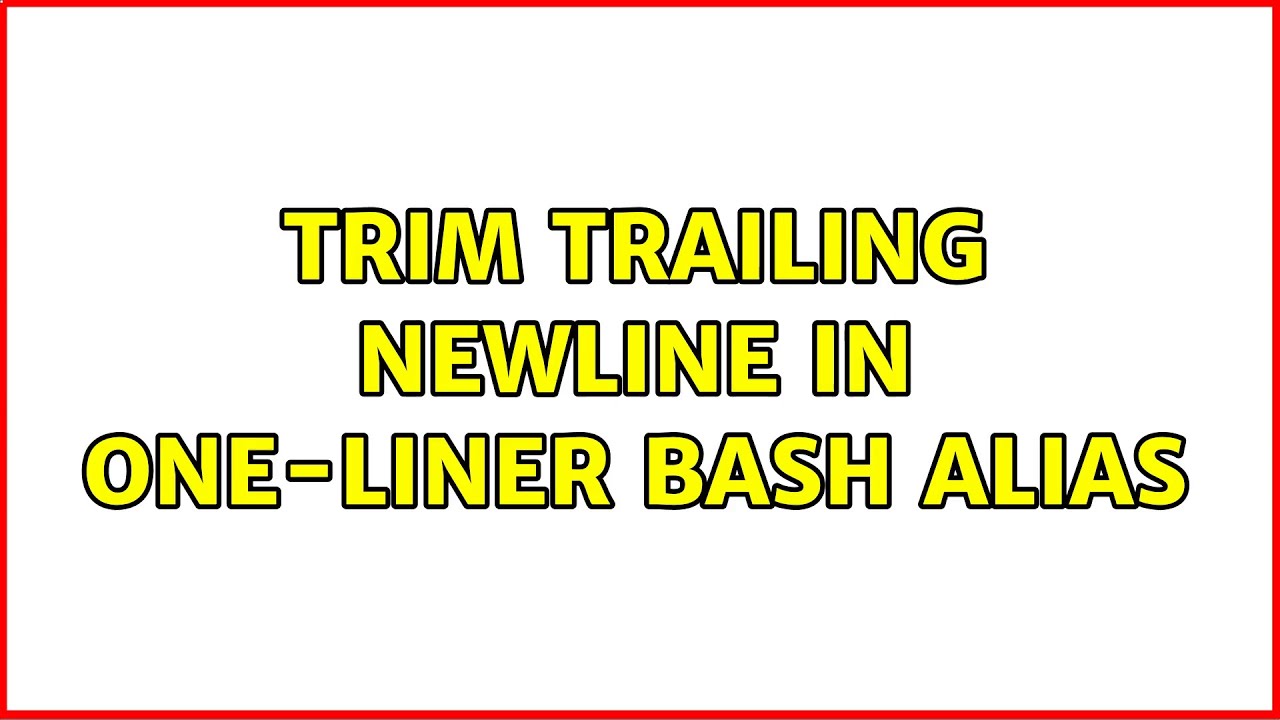 Trim Trailing Newline In One liner Bash Alias 2 Solutions YouTube trim-trailing-newline-in-one-liner-bash-alias-2-solutions-youtube