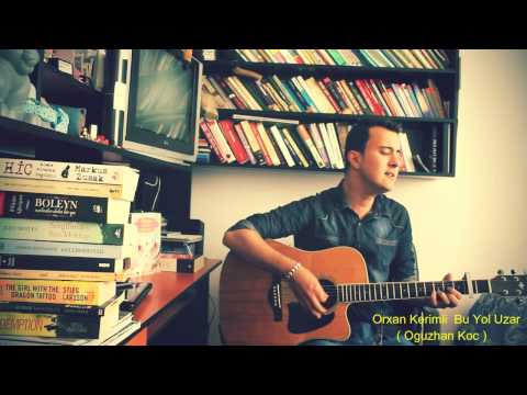 Orxan Kerimli ... Bu Yol Uzar  ,Akustik  ,cover  ( Oguzhan Koc )