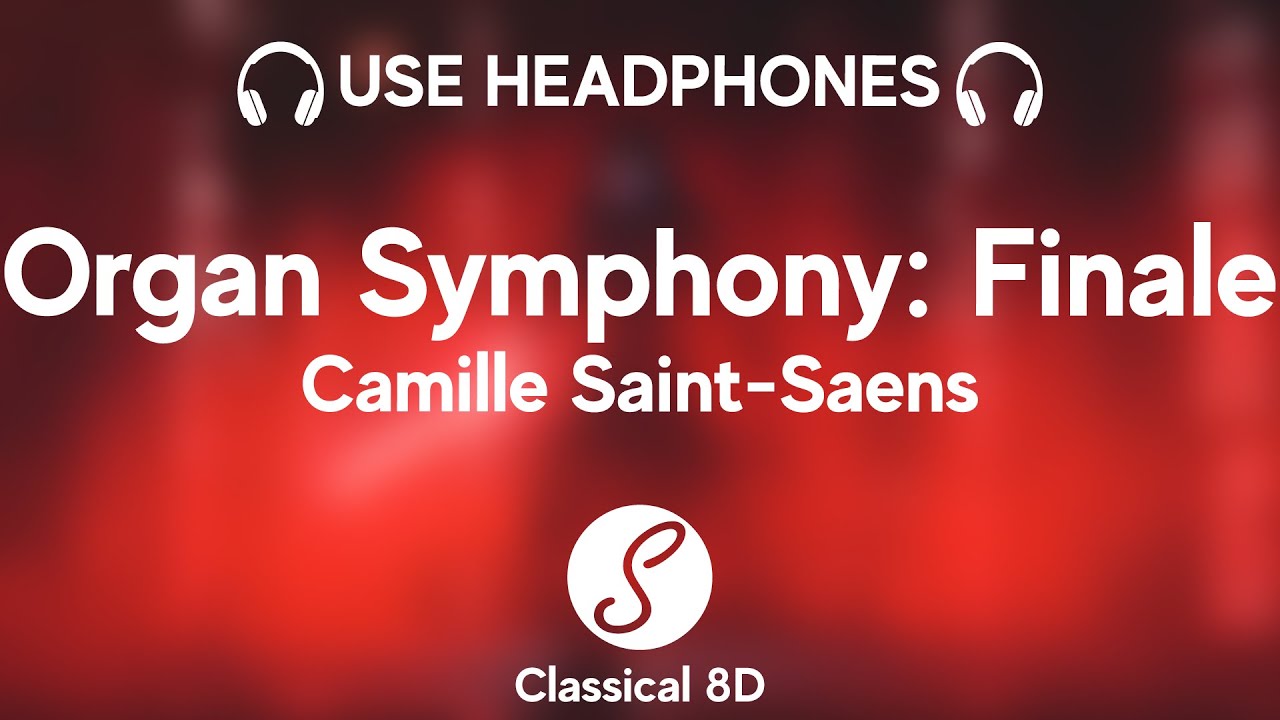 Camille Saint Saens - Symphony No. 3, Organ Symphony, Finale HD (8D ...