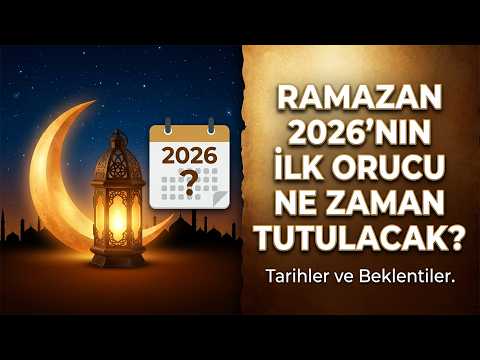 2026 Oruç Ne Zaman Başlıyor - Ramazan Ayı Hakkında Bilgiler