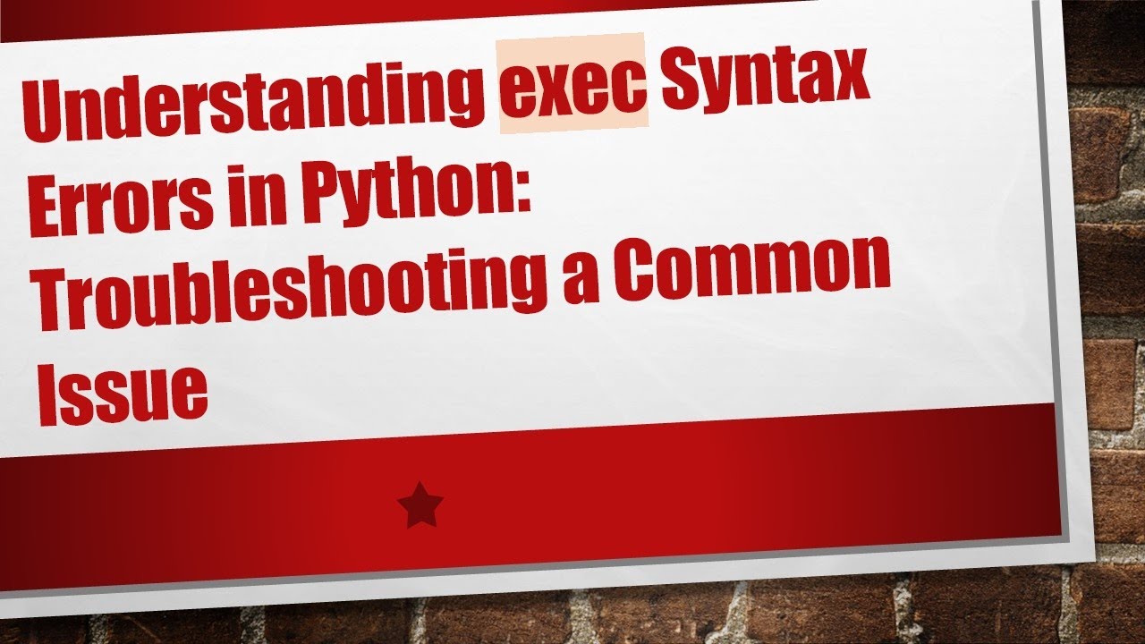 Understanding exec Syntax Errors in Python: Troubleshooting a Common ... Understanding exec Syntax Errors in Python: Troubleshooting a Common ...