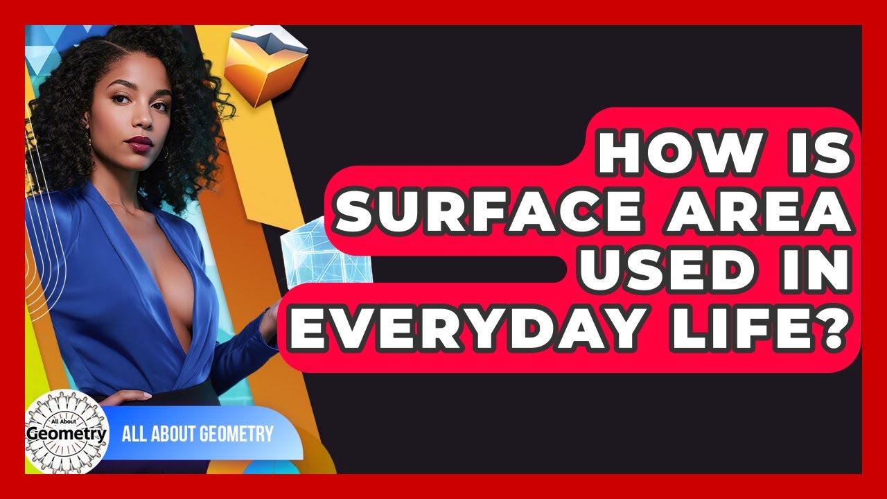 How Is Surface Area Used In Everyday Life? - All About Geometry - YouTube