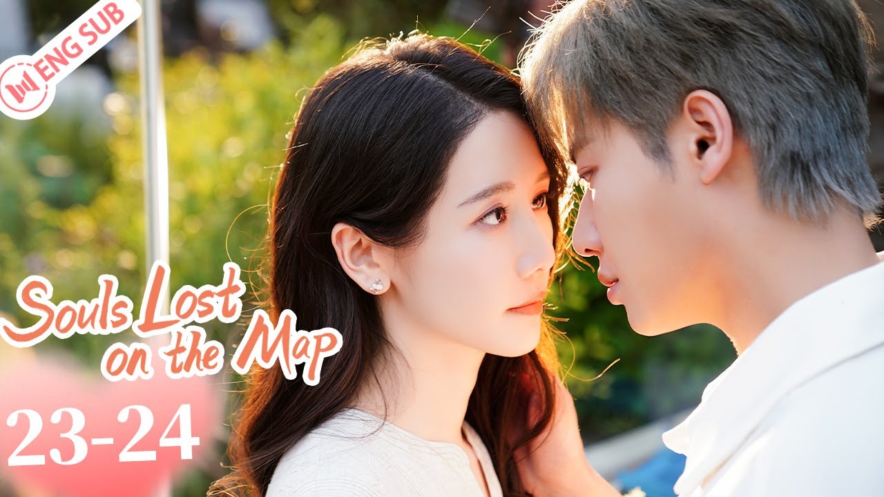 Souls Lost on the Map EP23-24 (Li Mozhi, Dai Gaozheng) | 她的轨迹 Her ...