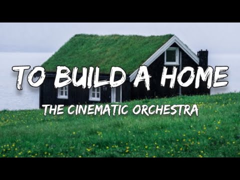 The Cinematic Orchestra - To Build A Home (LYRICS) - YouTube