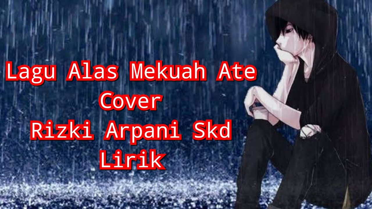 Lagu Alas Terbaru 2021 Mekuah Ate Andi Desky Cover @Rizkiarpani Lirik ...