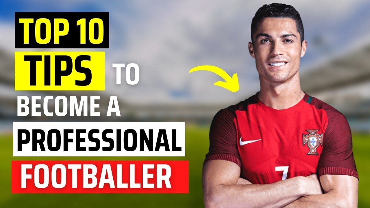 Top 10 Tips to Become a Professional Footballer | 10 Tips for New ...