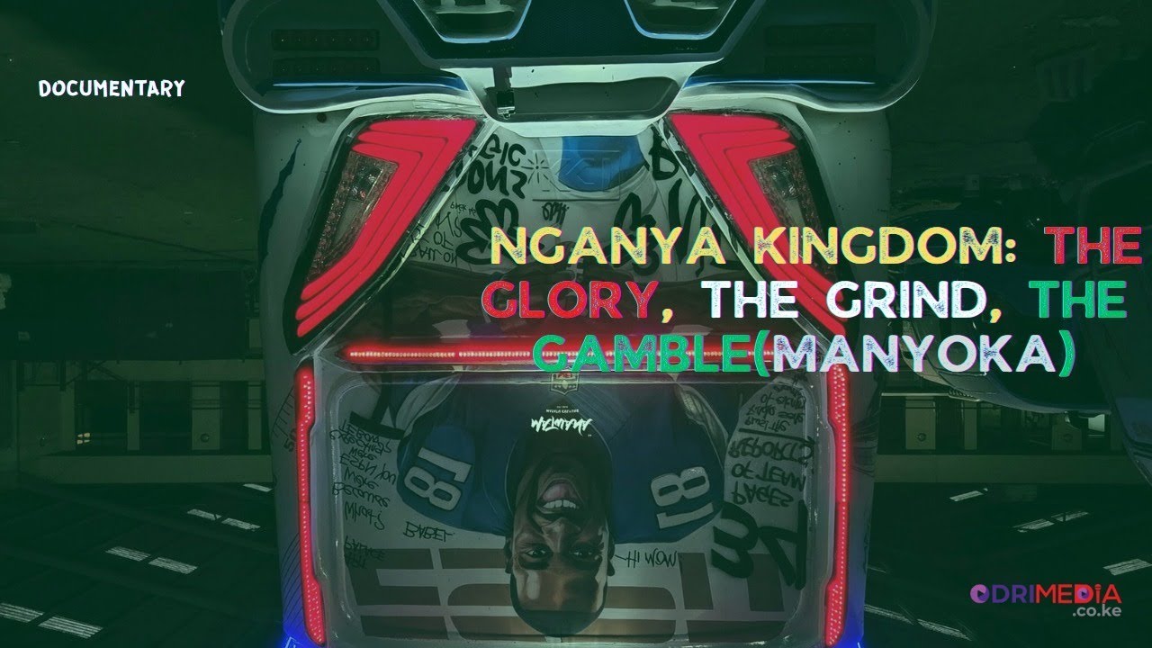 Nganya Kingdom: The Glory, The Grind, The Gamble-MANYOKA[Documentary ...