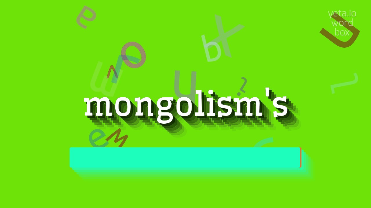 MONGOLISM'S - HOW TO PRONOUNCE MONGOLISM'S? - YouTube