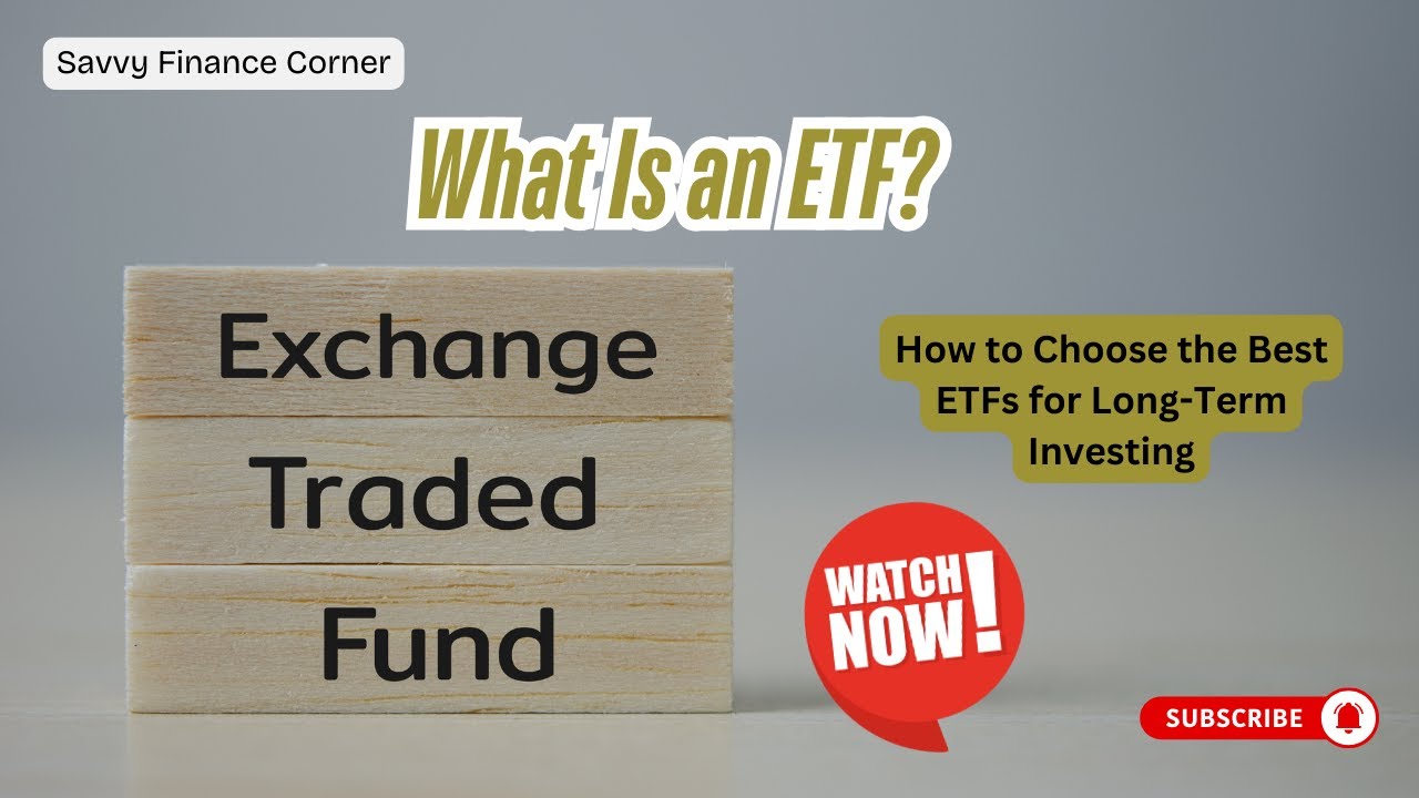 5 - What Is an ETF: How to Choose the Best ETFs for Long Term Investing ...