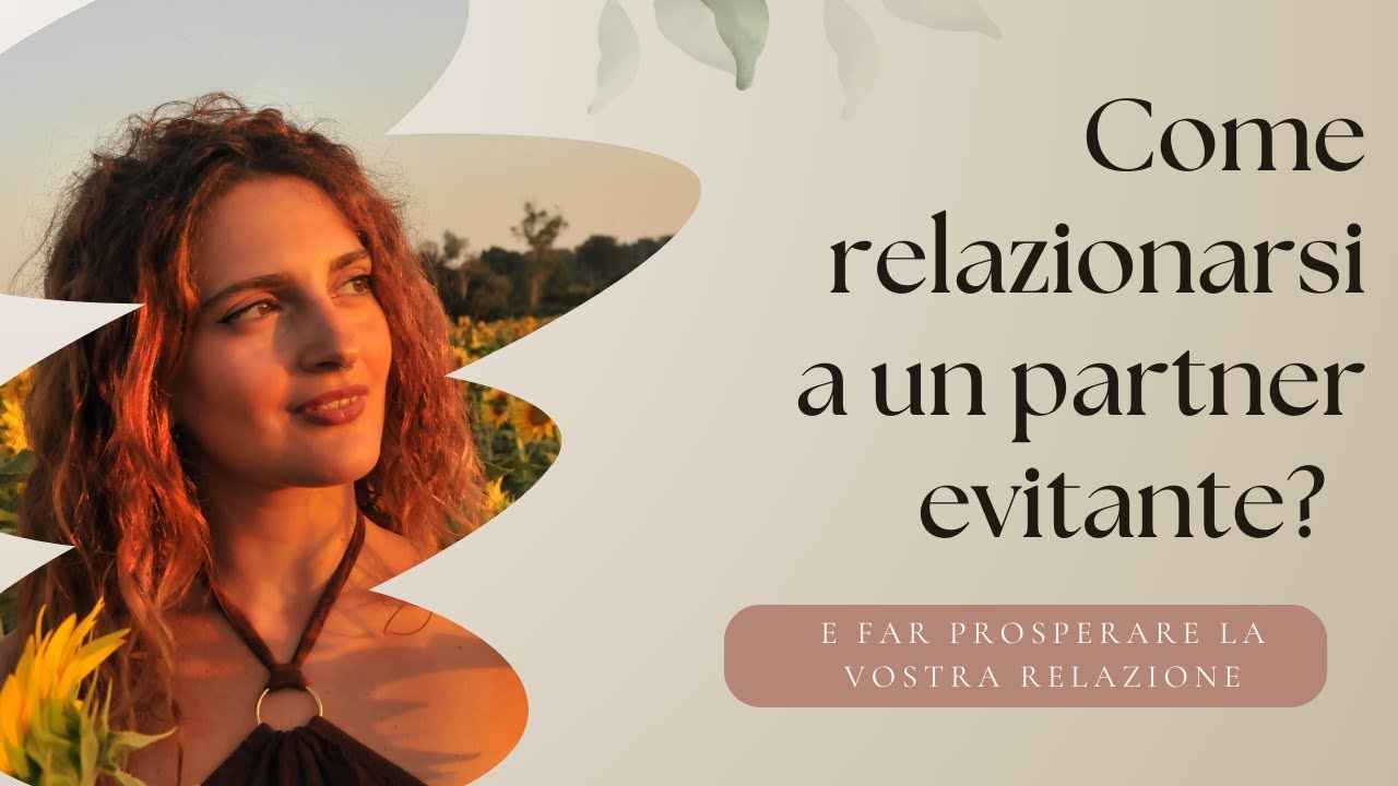 COME RELAZIONARSI A UN PARTNER EVITANTE? - YouTube