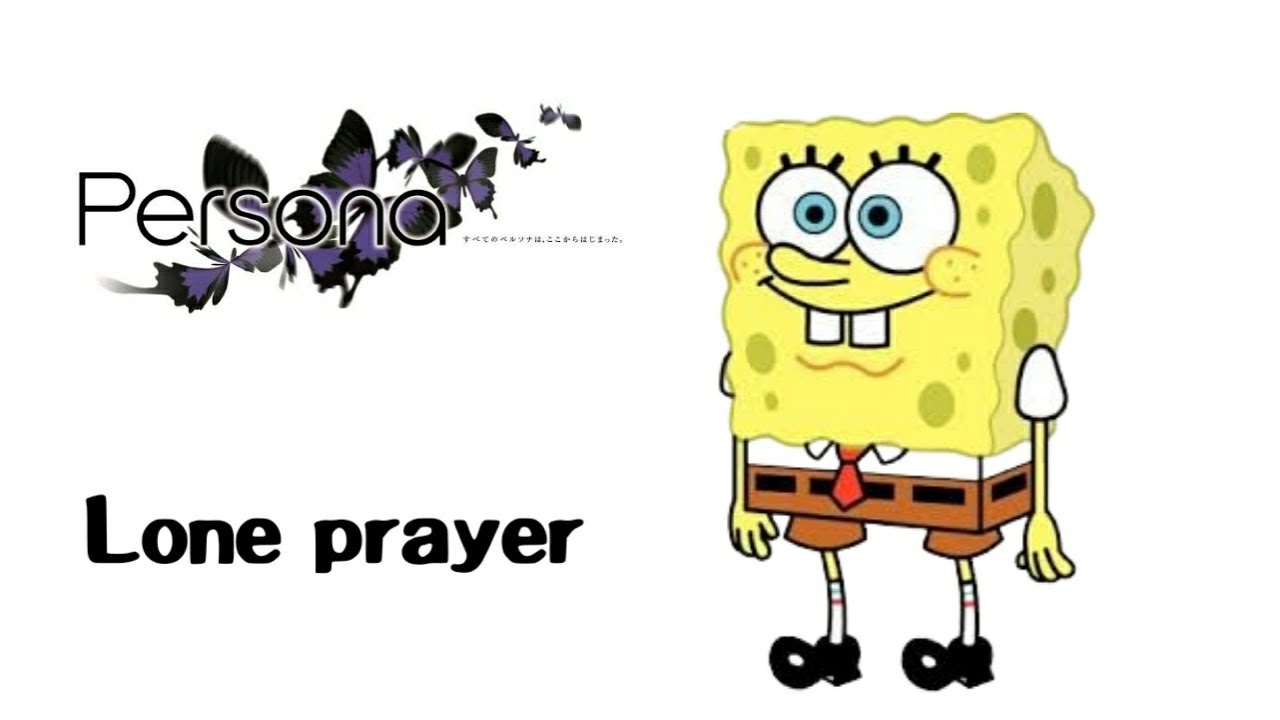 Spongebob sing - Lone prayer (Persona 1) - YouTube