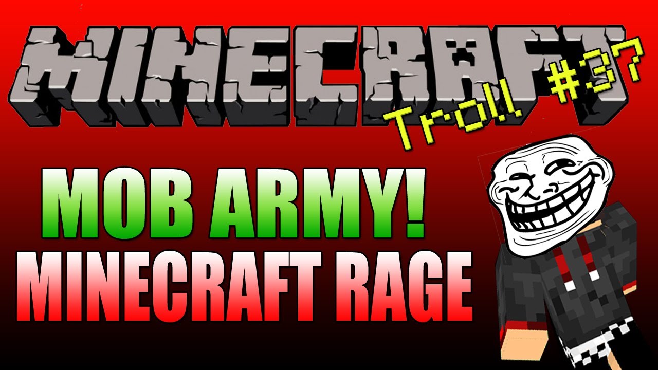 Minecraft: Trolling - Episode 37.. MINECRAFT RAGE! + MOB ARMY! - YouTube