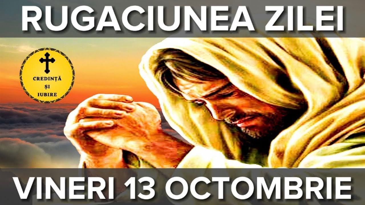 Rugaciunea Zilei De Vineri 13 Octombrie – Rugaciune Scurta Si Puternica ...