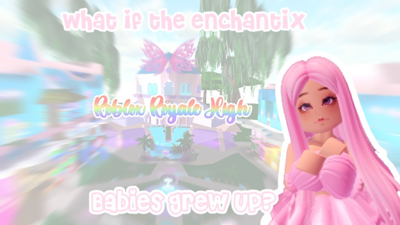 What if the enchantix high babies grew up? (Credits to ItsYumYum ...
