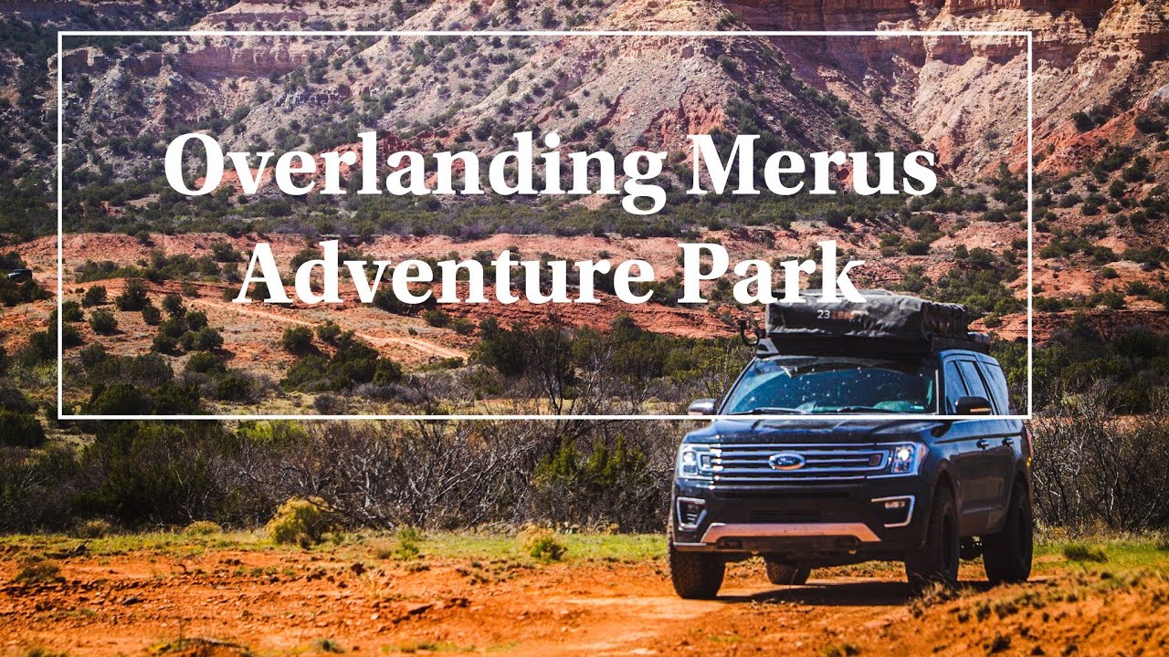 First to Overland MERUS Adventure Park!! Palo Duro Canyon Texas - YouTube