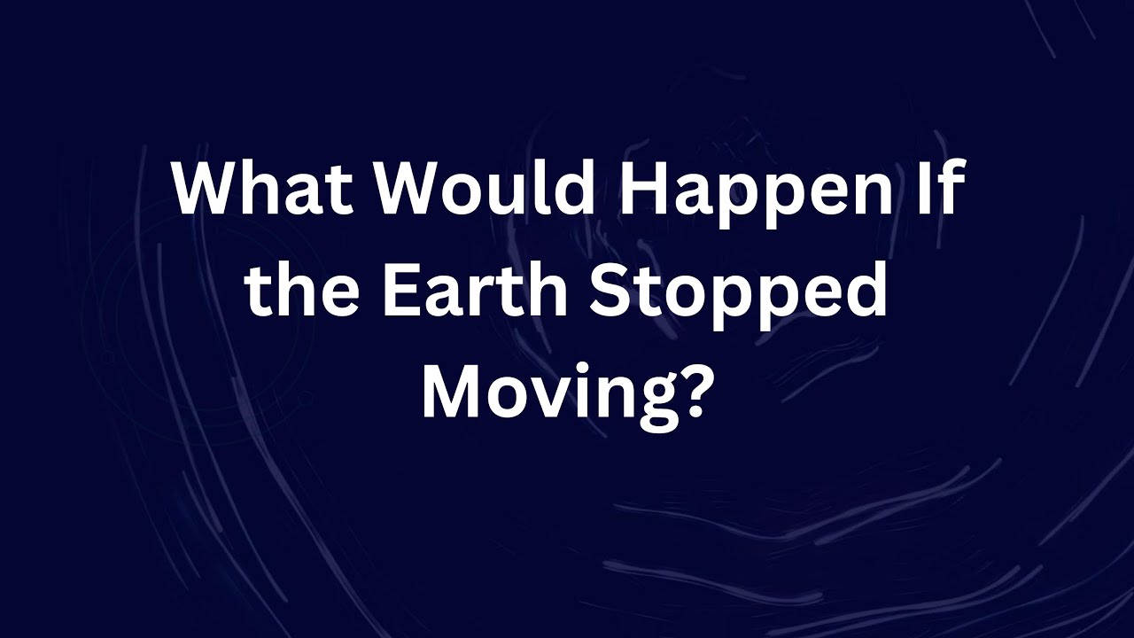 What Would Happen If the Earth Stopped Moving? - YouTube