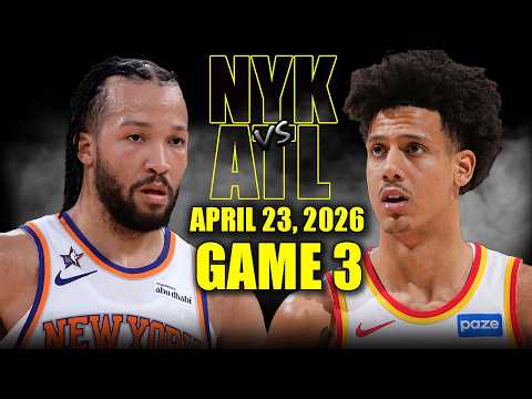 New York Knicks vs Atlanta Hawks Full Game 3 Highlights - April 23, 2026 | NBA Playoffs