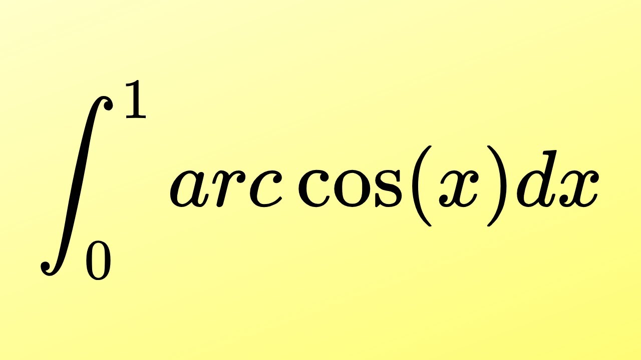 Integral of arccos(x) from 0 to 1 - YouTube