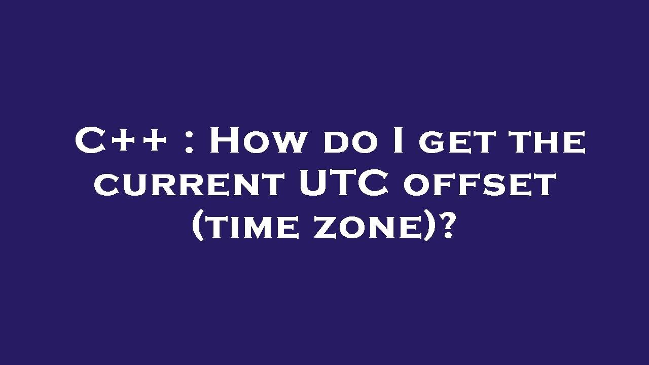C How Do I Get The Current UTC Offset time Zone YouTube C How Do I Get The Current UTC Offset time Zone YouTube