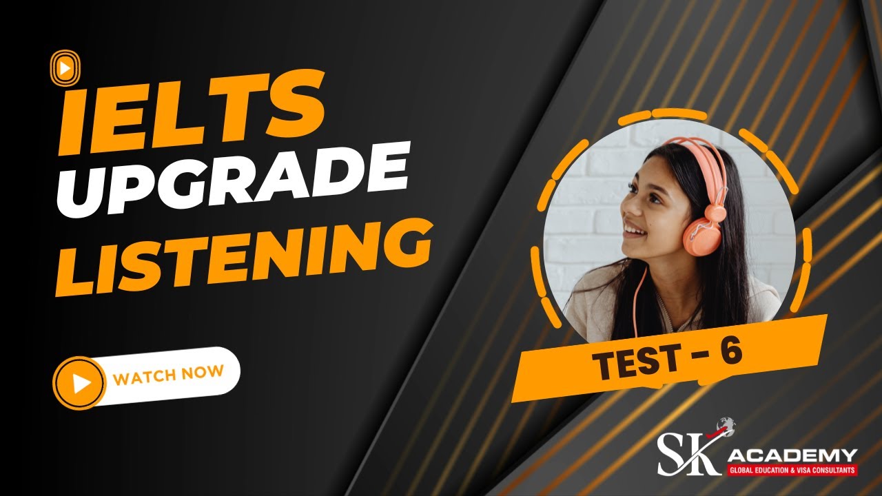 IELTS UPGRADE TEST 6 SK ACADEMY YouTube IELTS UPGRADE TEST 6 SK ACADEMY YouTube