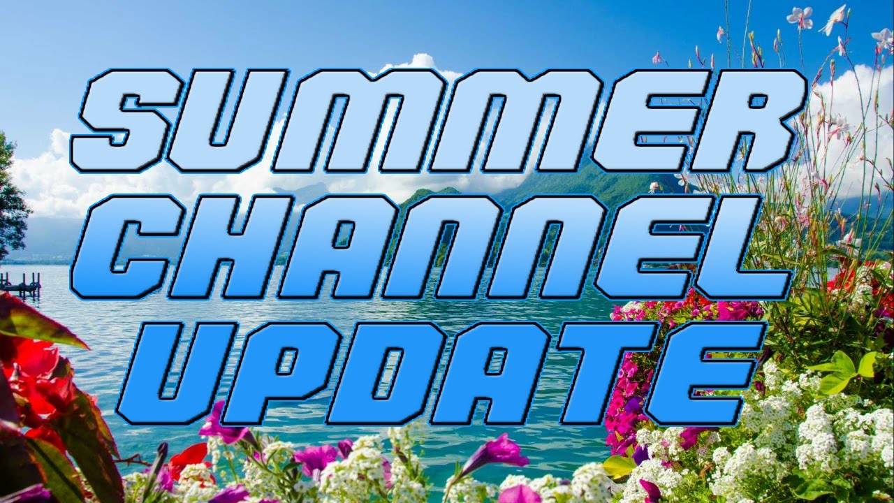 SUMMER CHANNEL UPDATE - YouTube