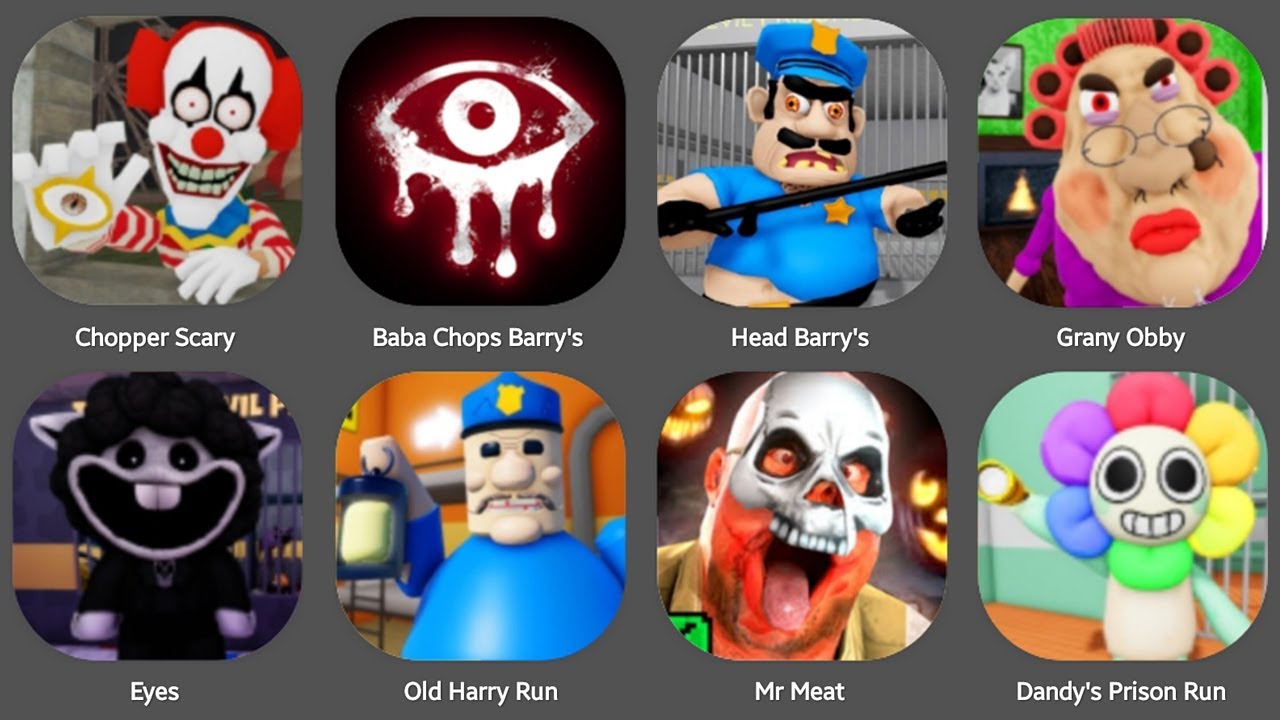 CHOPPER SCARY,BABA CHOPS BARRY'S,EYES,GRANNY OBBY,DANDY'S PRISON RUN,MR ...