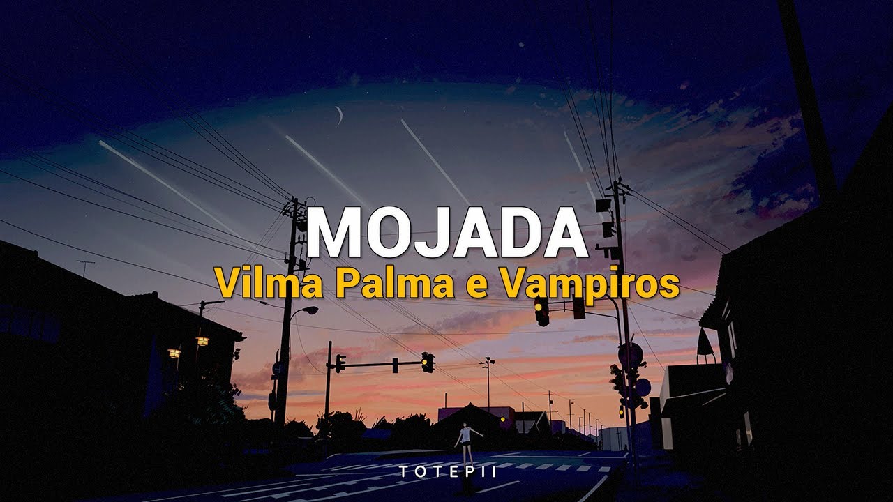 Mojada - Vilma Palma e Vampiros ;; LETRA - YouTube