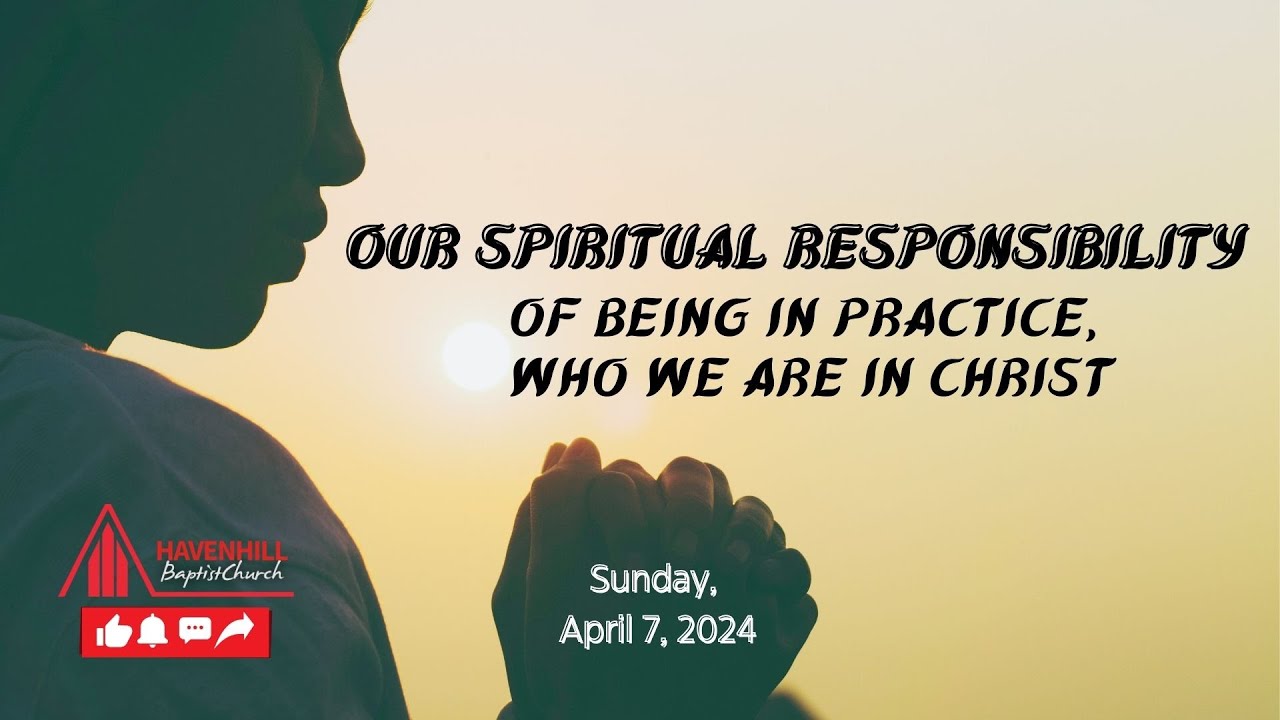 Our Spiritual Responsibility of Being in Practice Who We Are in Christ ...