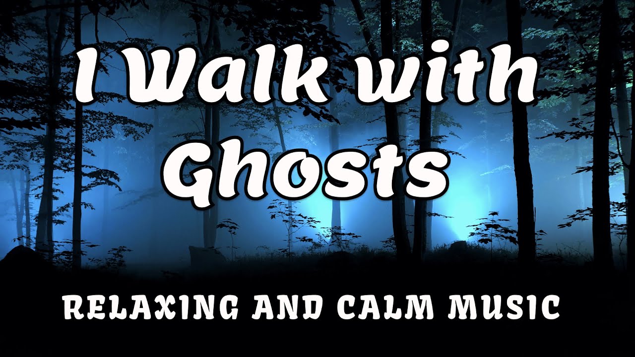 I walk with Ghosts - Relaxing and Calm Music - YouTube