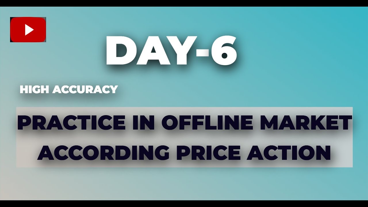 Day-6-PRACTICE IN OFFLINE MARKET ACOORDING PRICE ACTIONS - YouTube