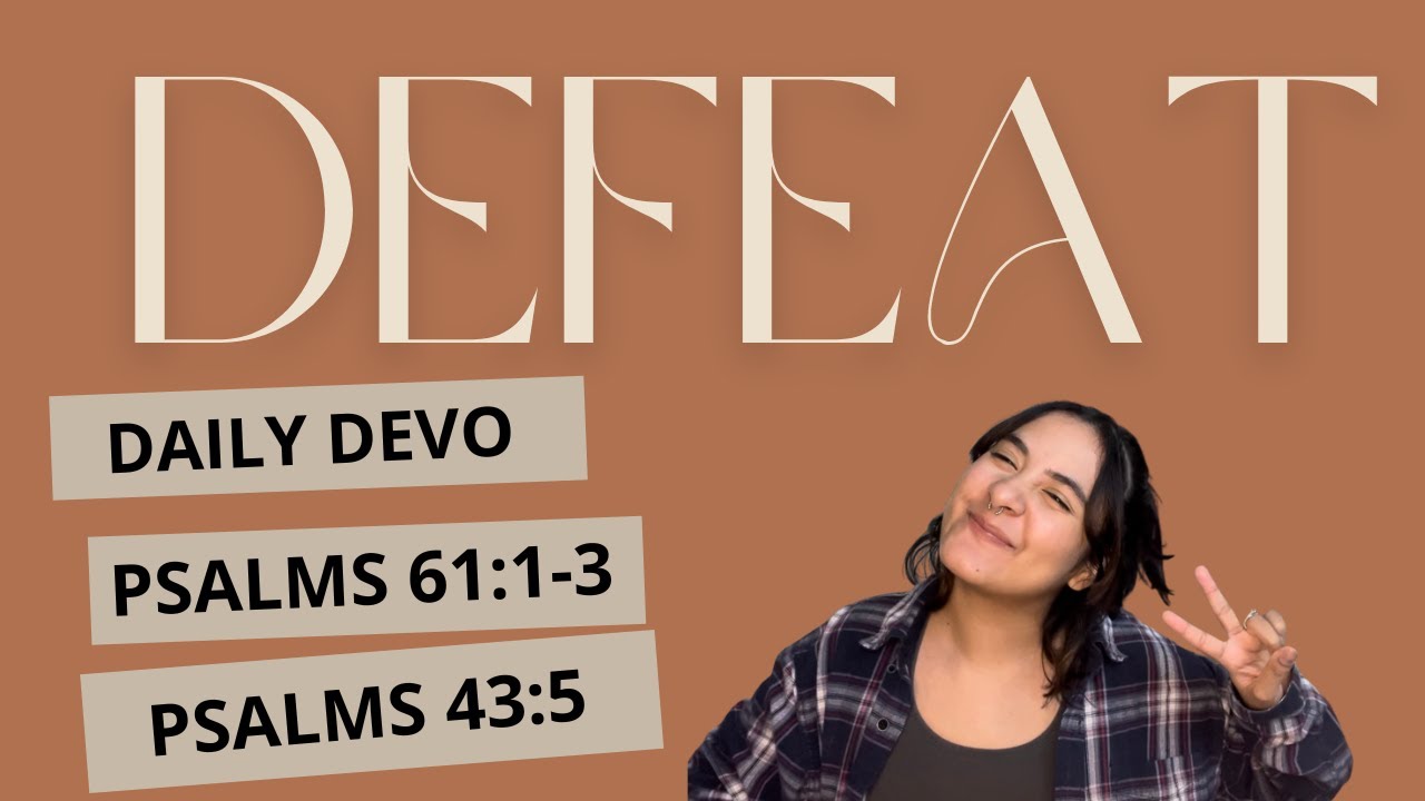 Daily Devotional | Defeat | Psalms 61:1-3, Psalms 43:5 - YouTube