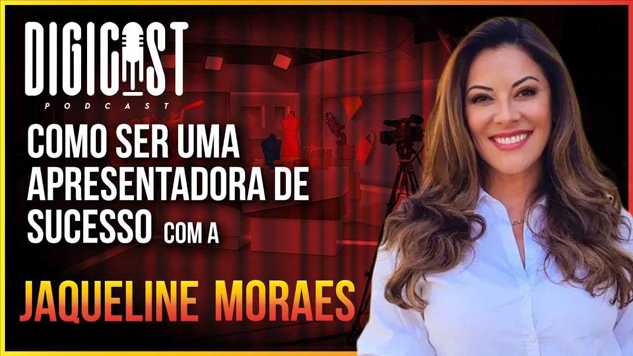 Como ser uma apresentadora de sucesso com Jaqueline Moraes - Digicast # ...