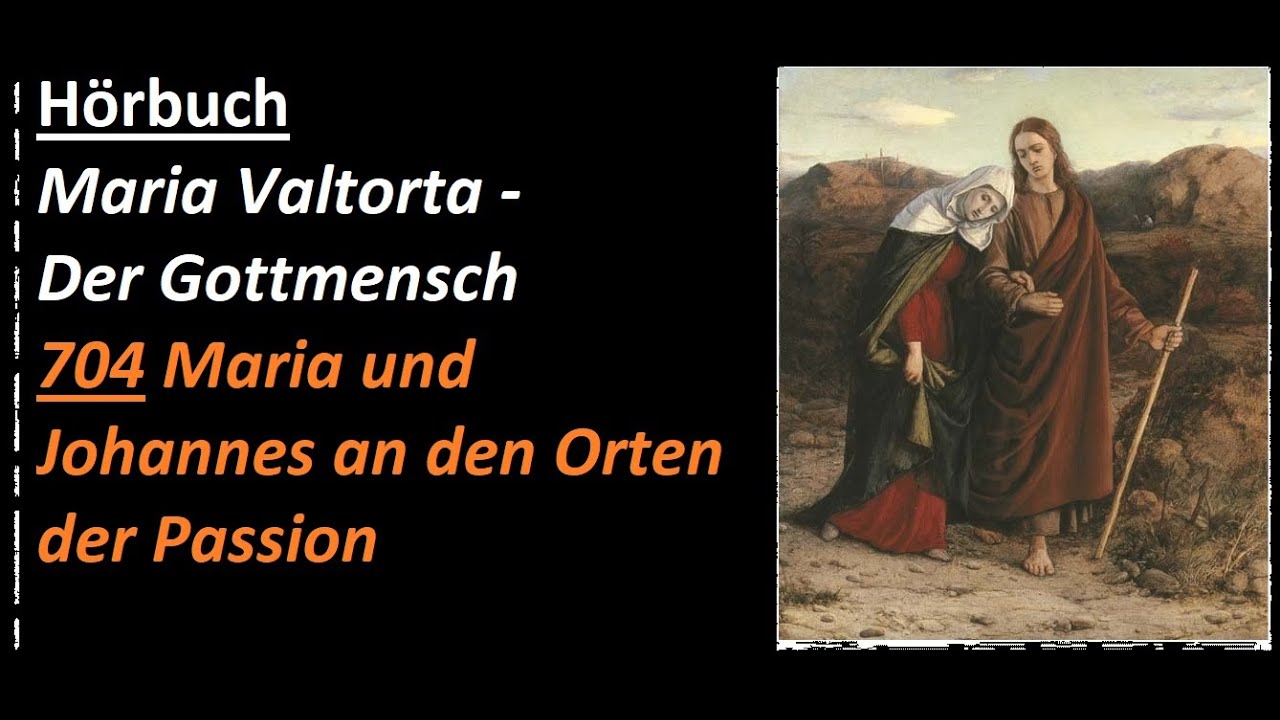Maria Valtorta - Der Gottmensch - 704 Maria und Johannes an den Orten ...