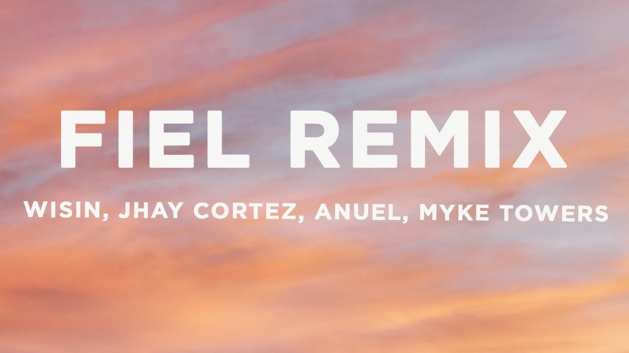 Wisin, Jhay Cortez, Anuel - Fiel Remix (Letra/Lyrics) ft. Myke Towers ...
