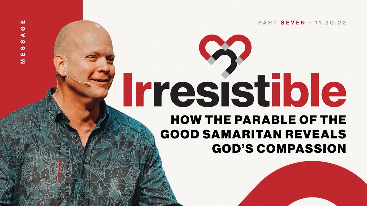Irresistible (Part 7) | How the Parable of the Good Samaritan Reveals ...