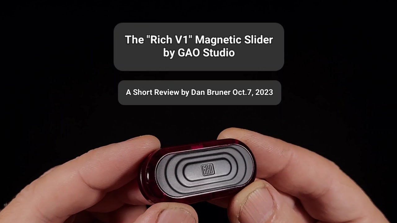 The "Rich V1" Magnetic Slider by GAO Studio - A Short Review by Dan ...