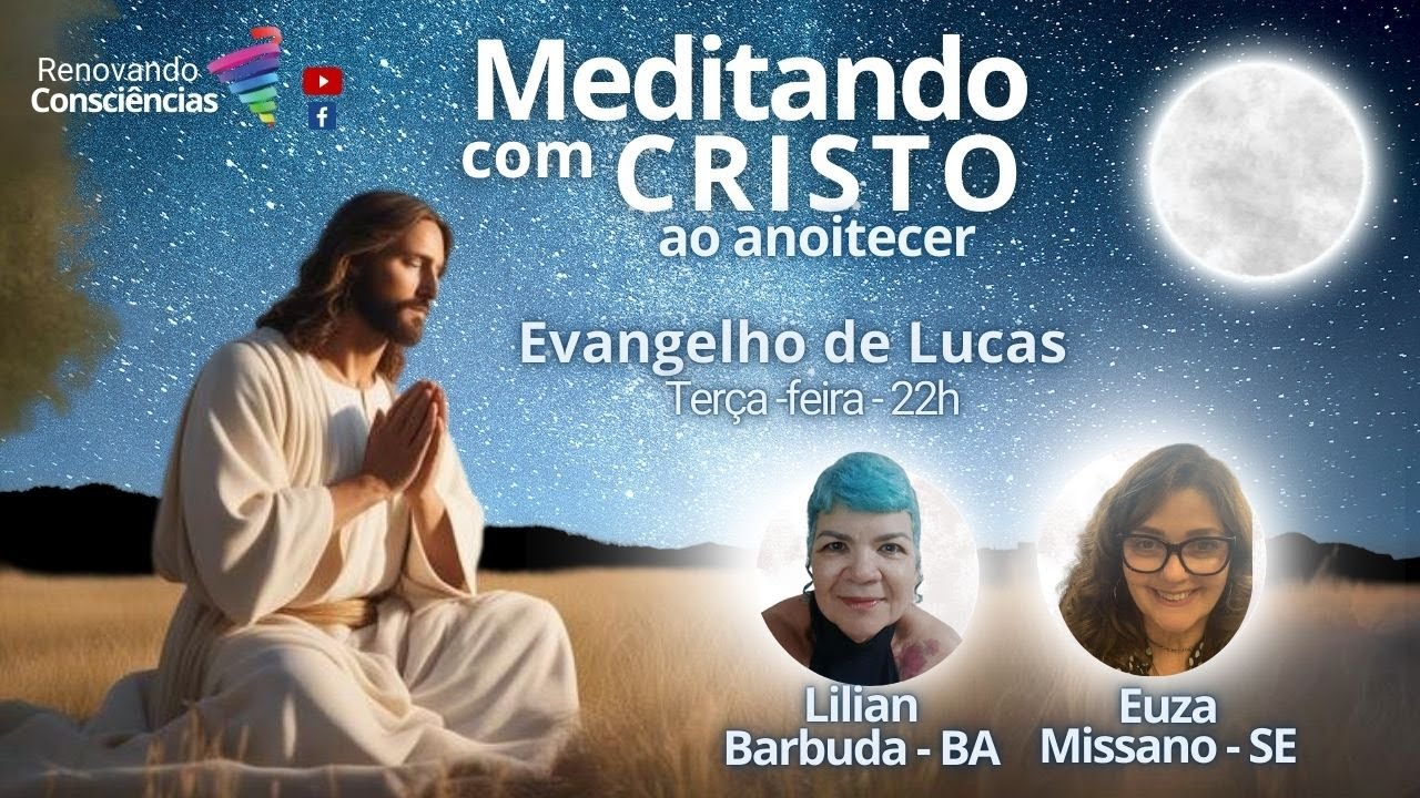 MEDITANDO COM O CRISTO AO ANOITECER – EVANGELHO DE LUCAS – LILIAN E EUZA - YouTube