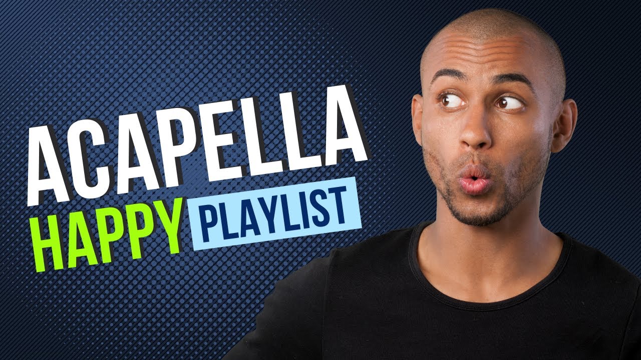 Playlist Happy Acapella Music Songs - YouTube