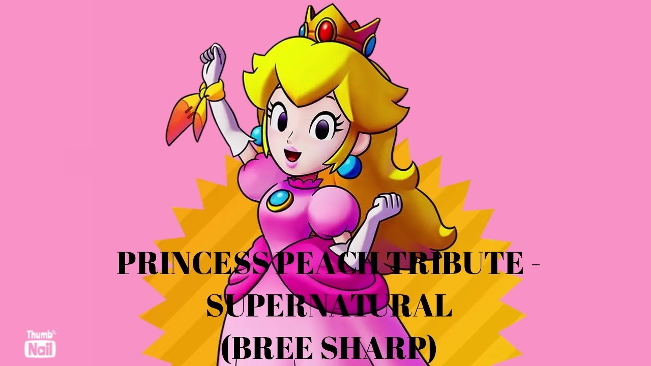 Princess Peach Tribute - Supernatural (Bree Sharp) - YouTube Music
