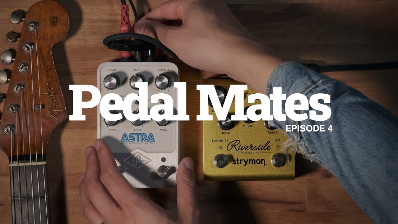Pedal Mates Ep. 004: Strymon Riverside & Universal Audio Astra [classic ...