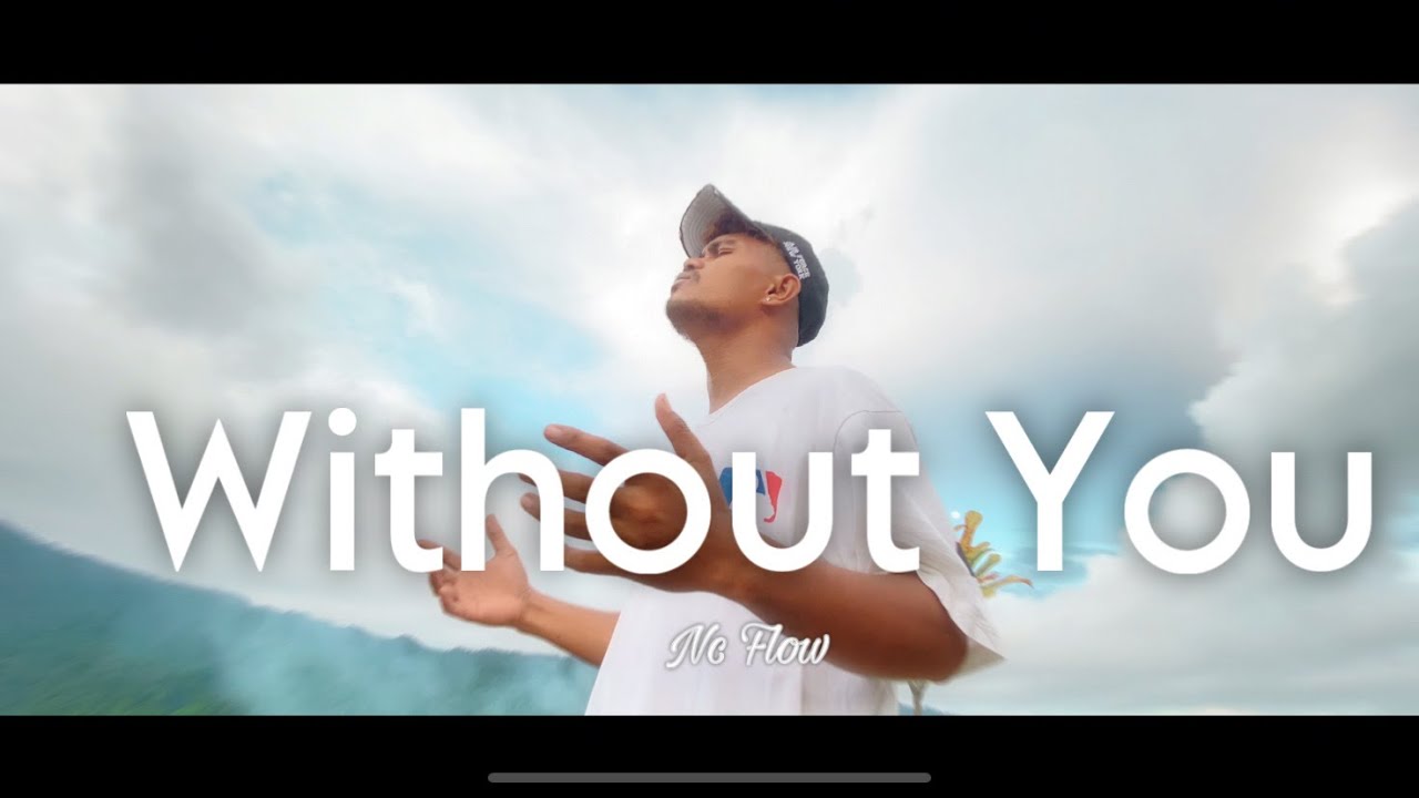 Without you-Nc Flow( MUSIC VIDEO) - YouTube