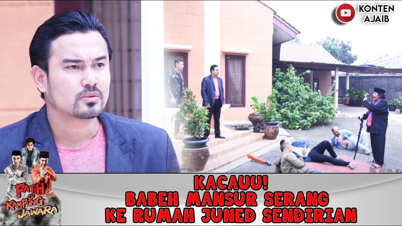 KACAUU! BABEH MANSUR SERANG KE RUMAH JUNED SENDIRIAN - FATIH DI KAMPUNG ...