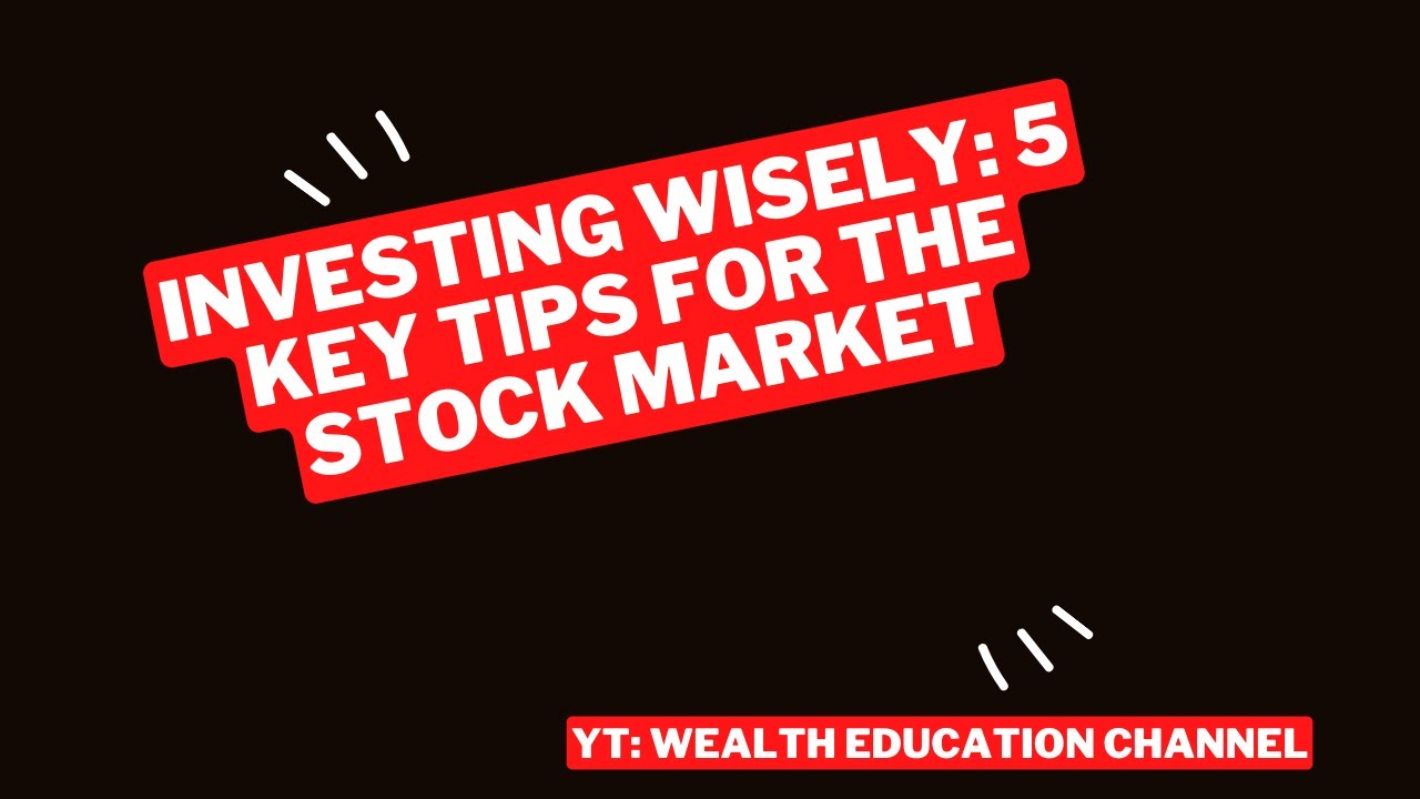 Investing Wisely: 5 Key Tips for the Stock Market - YouTube
