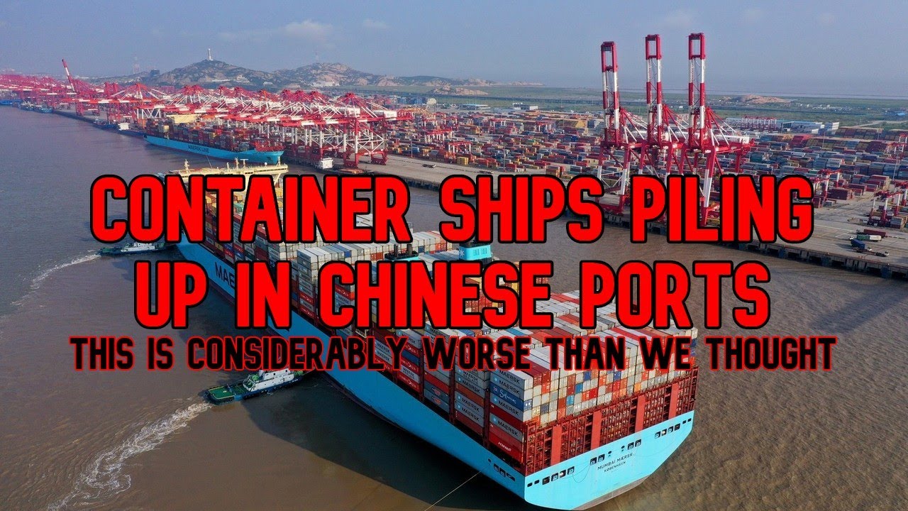 Container Ships Piling up in Chinese Ports - (It's Worse Than we ...