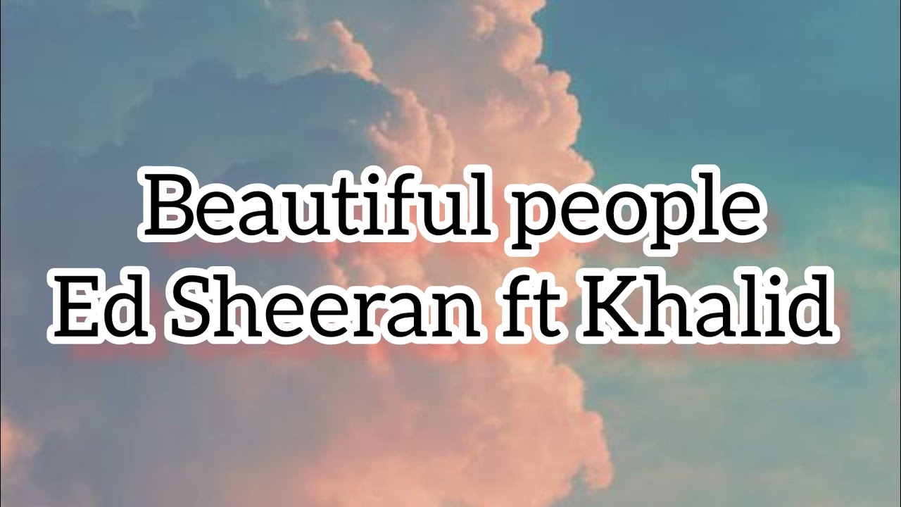 Ed Sheeran - beautiful people ft Khalid ( lyrics ) - YouTube
