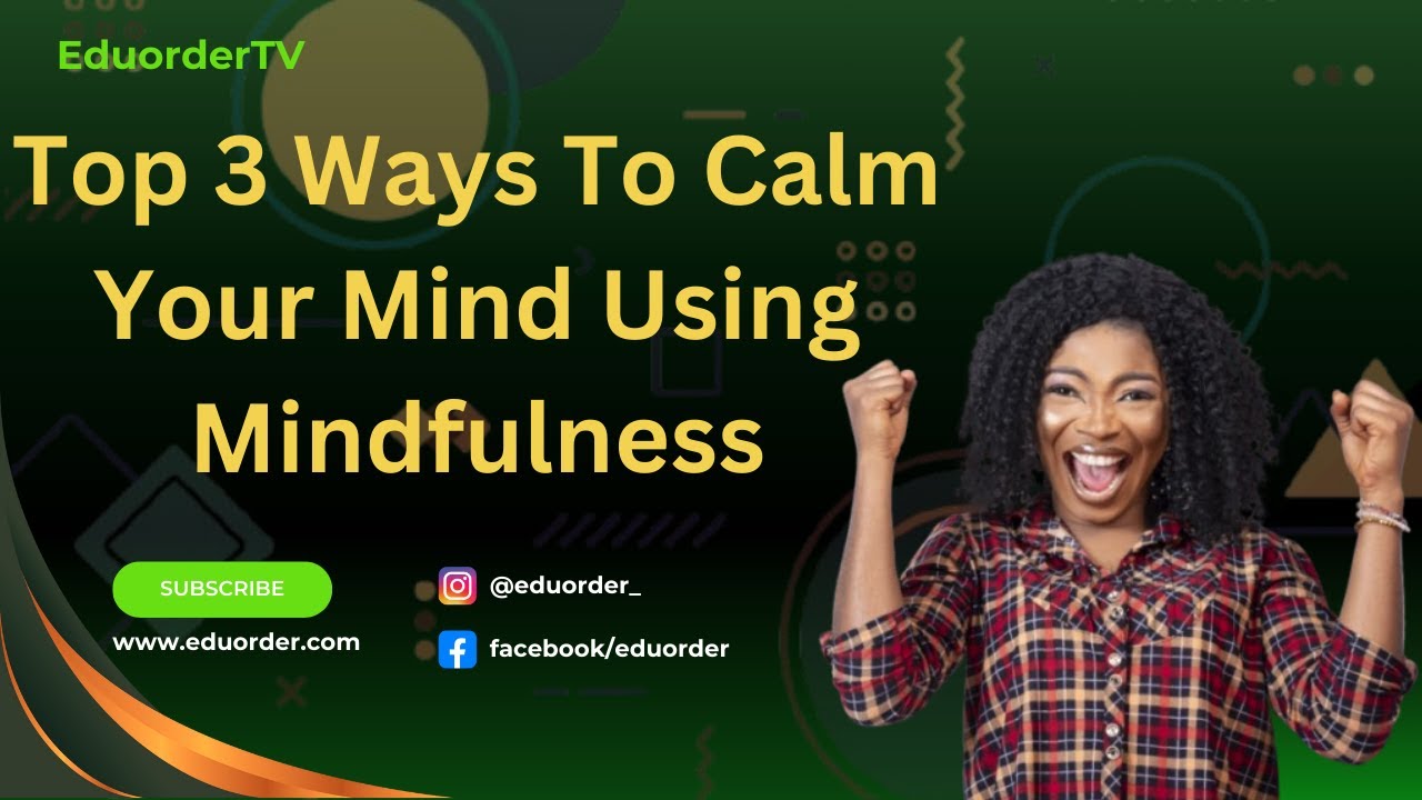 Top 3 Ways To Calm Your Mind Using Mindfulness - YouTube