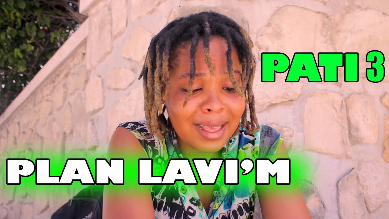 PLAN LAVI'M (PATI 3) Istwa yon jèn fi san manman,san papa kap dòmi nan ...